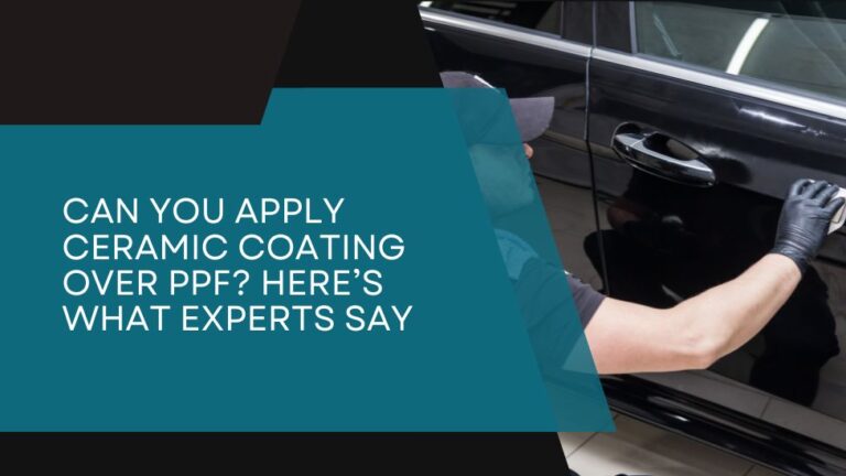 Can You Apply Ceramic Coating Over PPF? Here’s What Experts Say ...